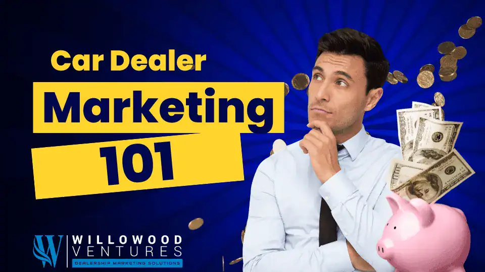 Car Dealer Marketing Strategies | Willowood Ventures